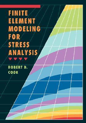 Finite Element Modeling for Stress Analysis by Robert Davis Cook | Goodreads