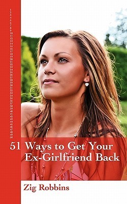 51 Ways to Get your Ex-Girlfriend Back: Useful and Practical Ideas to Help Get Back Together ...