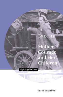 Brecht: Mother Courage and her Children by Peter Thomson | Goodreads