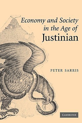 Economy and Society in the Age of Justinian by Peter Sarris | Goodreads