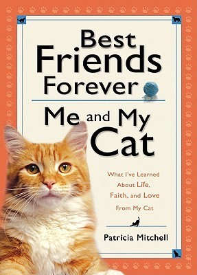 Best Friends Forever: Me and My Cat: What I've Learned About Life, Love ...