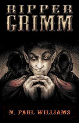 Ripper Grimm by N. Paul Williams | Goodreads