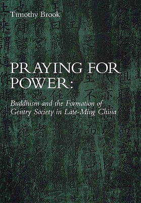 Praying for Power: Buddhism and the Formation of Gentry Society in Late ...