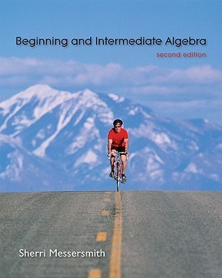 Begining & Intermediate Algebra by Sherri Messersmith | Goodreads