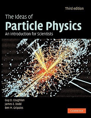 The Ideas of Particle Physics: An Introduction for Scientists by G.D ...