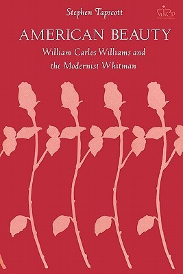 American Beauty: William Carlos Williams and the Modernist Whitman by ...