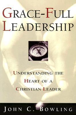 Grace-Full Leadership: Understanding the Heart of a Christian Leader by ...