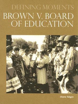 Brown V. Board of Education (Defining Moments) by Diane Telgen | Goodreads