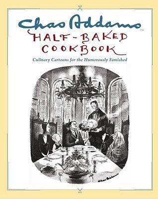 Chas Addams Half-Baked Cookbook: Culinary Cartoons for the Humorously ...