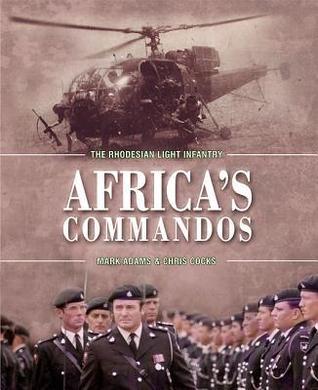 Africa's Commandos: The Rhodesian Light Infantry from Border Control to ...