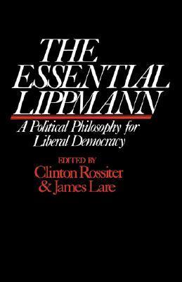 The Essential Lippmann: A Political Philosophy for Liberal Democracy by ...