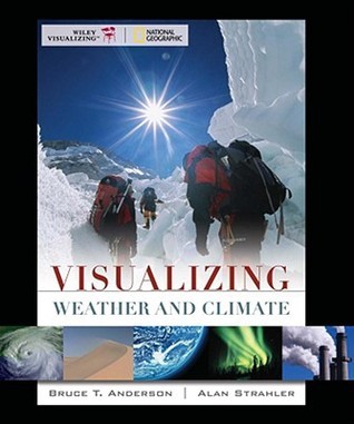 Visualizing Weather and Climate by Bruce T. Anderson | Goodreads