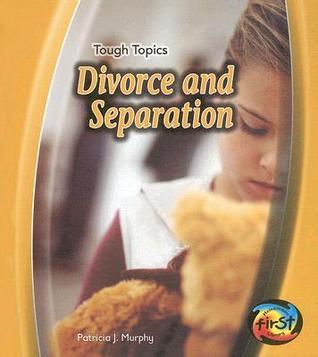 Divorce and Separation by Patricia J. Murphy | Goodreads