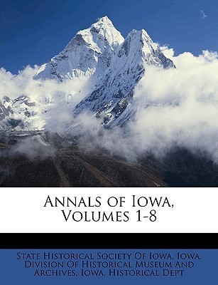 Annals of Iowa, Volumes 1-8 by State Historical Society of Iowa | Goodreads