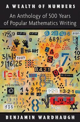 A Wealth of Numbers: An Anthology of 500 Years of Popular Mathematics ...