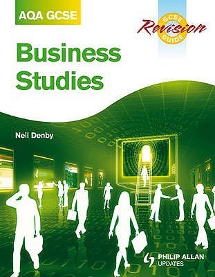 Buisness Studies: Aqa Gcse Revision Guide by Neil Denby | Goodreads