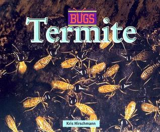 Termites (Bugs) by Kris Hirschmann | Goodreads