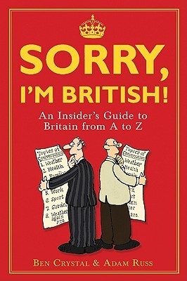 Sorry, I'm British!: An Insider's Guide to Britain from A to Z by Ben ...