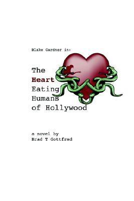 The Heart Eating Humans of Hollywood by Brad Gottfred | Goodreads