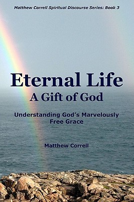 Eternal Life: A Gift of God by Matthew Correll | Goodreads