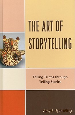 The Art of Storytelling: Telling Truths Through Telling Stories by Amy ...