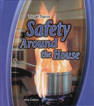 Safety Around the House (Tough Topics) by Ana Deboo | Goodreads
