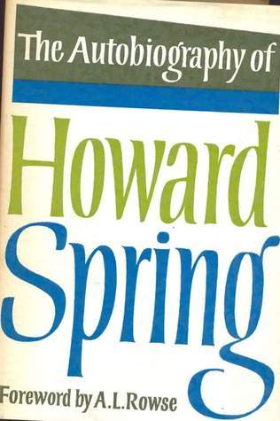 The autobiography of Howard Spring; by Howard Spring | Goodreads