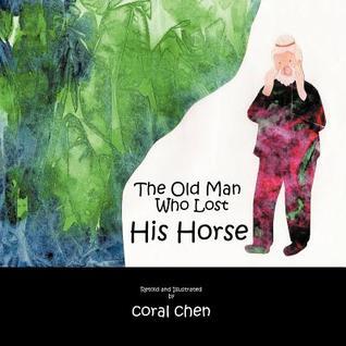 The Old Man Who Lost His Horse by Coral Chen | Goodreads