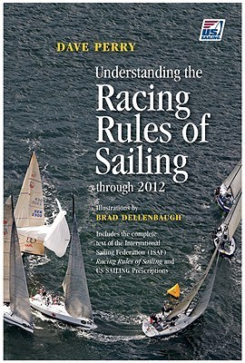 Understanding the Racing Rules of Sailing: Through 2012 by Dave Perry ...