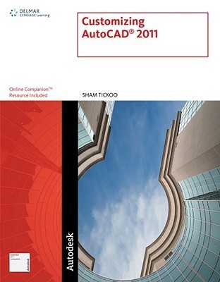 Customizing AutoCAD 2011 by Sham Tickoo | Goodreads