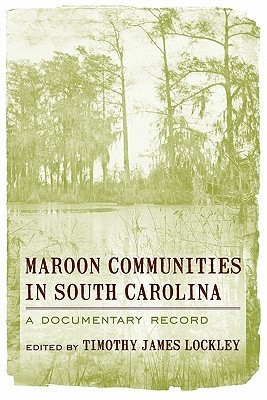 Maroon Communities in South Carolina: A Documentary Record by Timothy ...