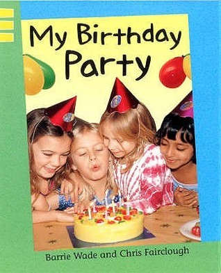My Birthday Party (Reading Corner Grade 1) by barrie-wade | Goodreads