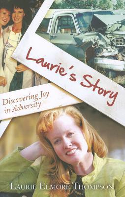 Laurie's Story: Discovering Joy In Adversity by Laurie Elmore Thompson ...