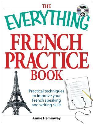The Everything French Practice Book with CD: Practical techniques to ...