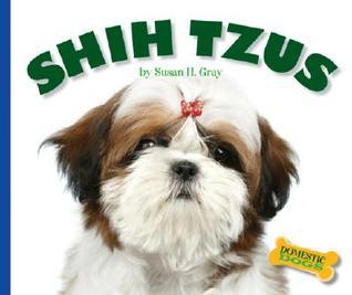 Shih Tzus (Domestic Dogs) by Susan H. Gray | Goodreads
