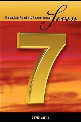 7: The Magical, Amazing and Popular Number Seven by David M. Eastis ...