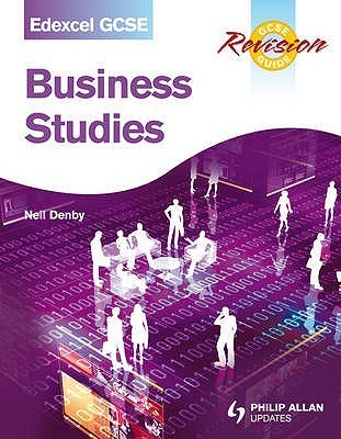 Business Studies: Edexcel Gcse, Revision Guide by Neil Denby | Goodreads