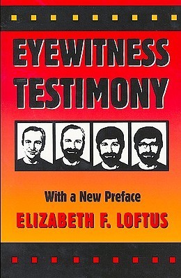 Eyewitness Testimony: With a New Preface by Elizabeth F. Loftus | Goodreads