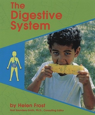 The Digestive System (Human Body Systems) by Helen Frost | Goodreads