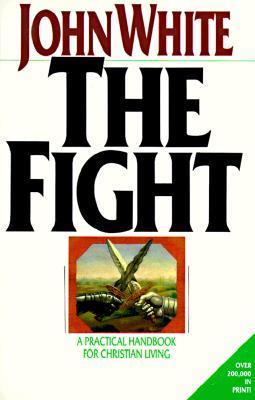 The Fight: A Practical Handbook to Christian Living by John White ...