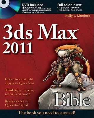 3ds Max 2011 Bible by Kelly L. Murdock | Goodreads