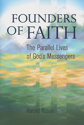 Founders of Faith: The Parallel Lives of God's Messengers by Harold ...