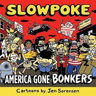 Slowpoke America Gone Bonkers by Jen Sorensen | Goodreads