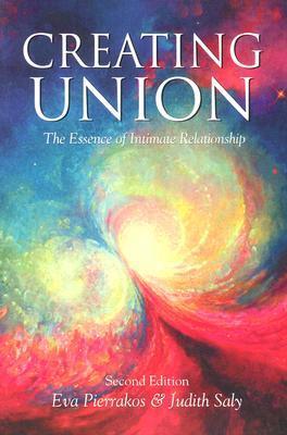 Creating Union: The Essence of Intimate Relationship by Eva Pierrakos ...