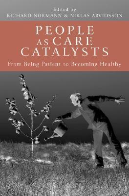 People as Care Catalysts: From Being Patient to Becoming Healthy by ...