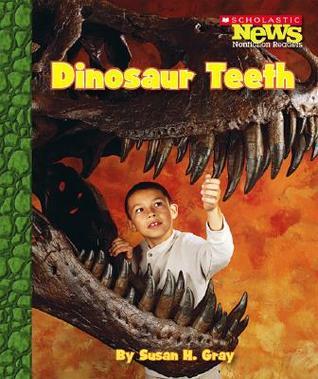 Dinosaur Teeth (Scholastic News Nonfiction Readers) by Susan H. Gray ...