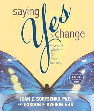 Saying Yes to Change: Essential Wisdom for Your Journey by Joan ...