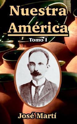 Nuestra America: Tomo I by José Martí | Goodreads