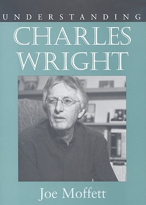 Understanding Charles Wright by Joe Moffett | Goodreads