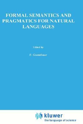 Formal Semantics and Pragmatics for Natural Languages by Franz Guenthner | Goodreads